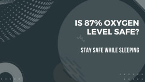 Oxygen Levels: Is 87% While Sleeping Safe?